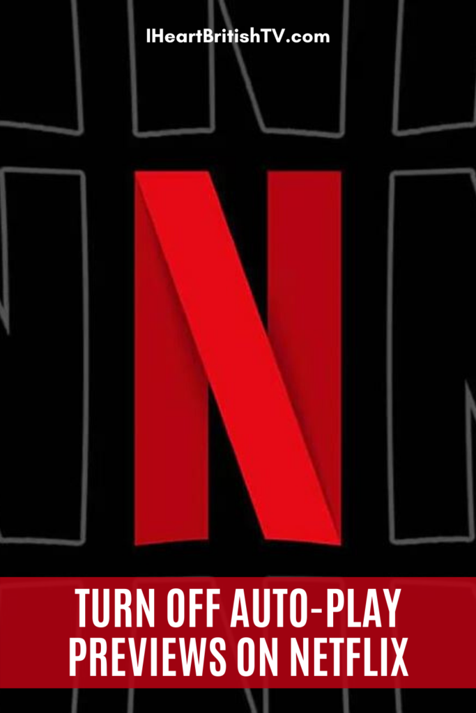 How to Turn Off Netflix Auto-Play Previews While You Browse - BritishTV.com