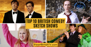The Top 10 Best British Comedy Sketch Shows - BritishTV.com