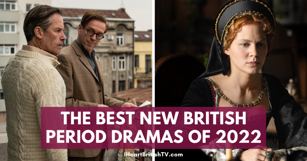 The 15+ Best New British Period Dramas in 2022 - BritishTV.com