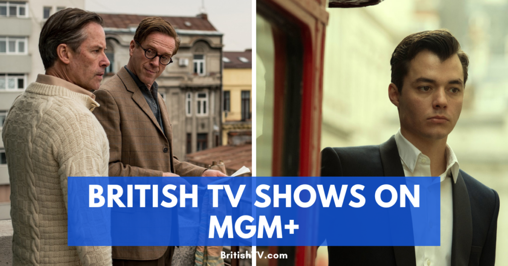 British TV Shows on MGM+ (Formerly Epix) in the US - BritishTV.com