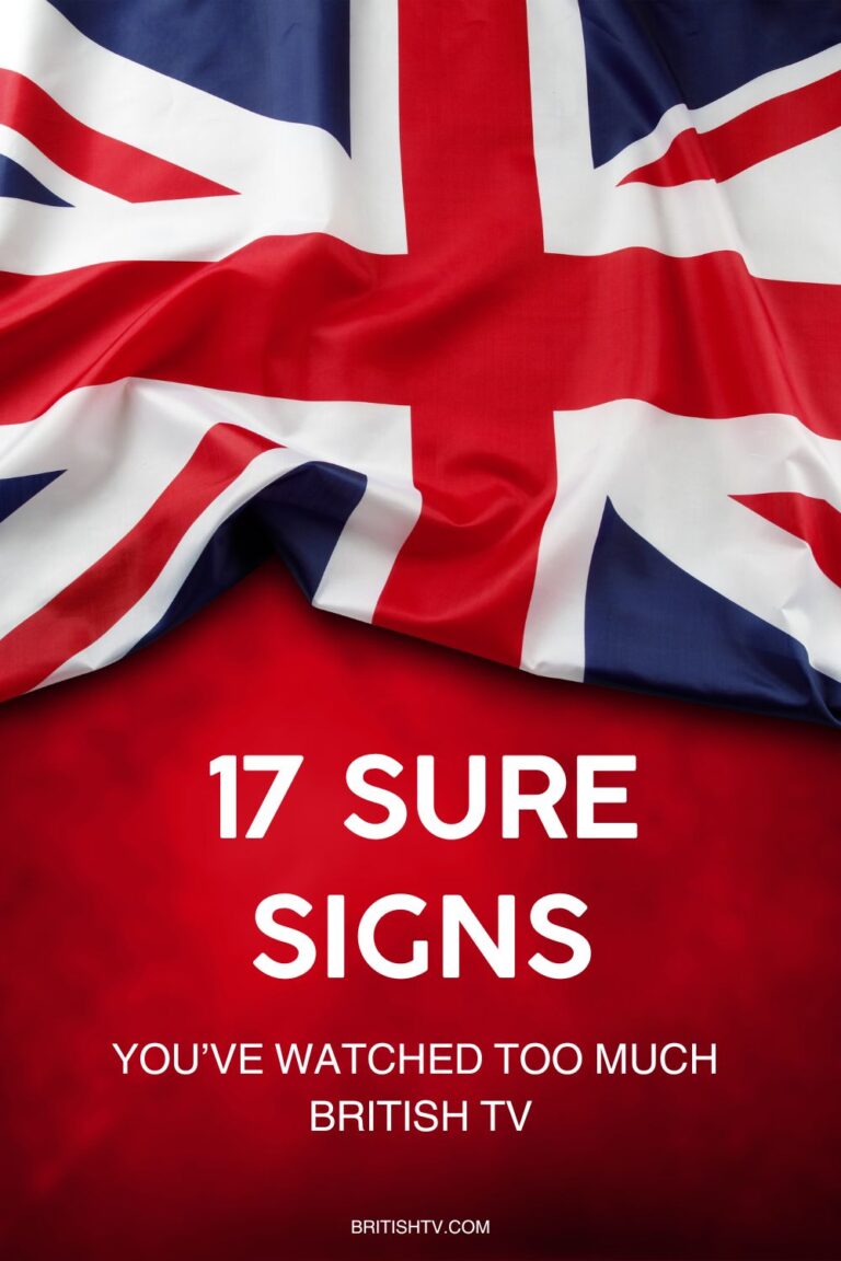 17 Signs You've Been Watching Too Much British TV - BritishTV.com